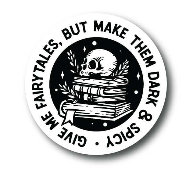 📖🔥 Give Me Fairy Tales, But Make Them Dark & Spicy Sticker – Gothic Bo