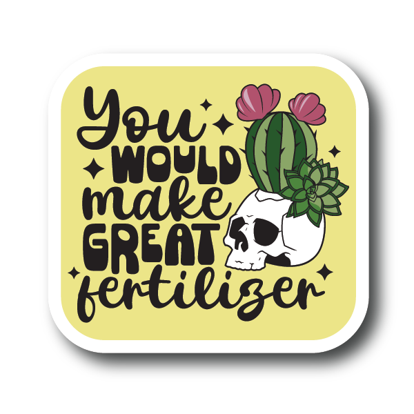 You would make great fertilizer spooky vibes plant sticker
